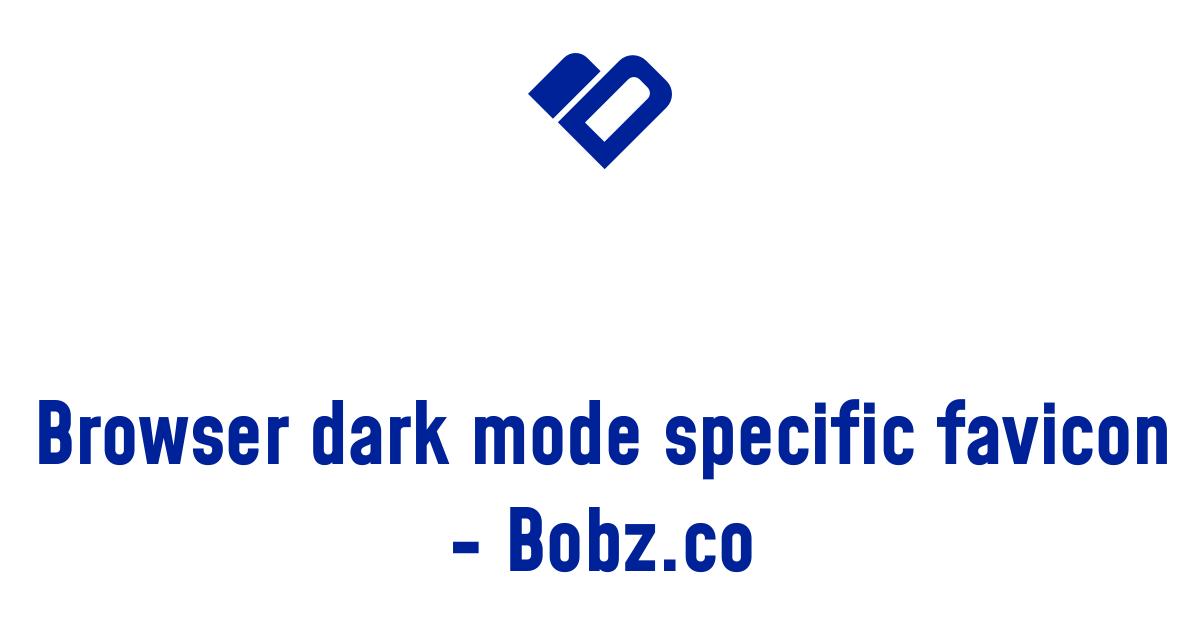 Browser dark mode specific favicon - Bobz.co
